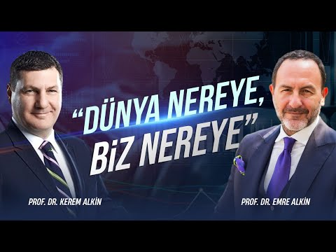 “Dünya nereye, Biz nereye” | Prof. Dr. Kerem Alkin - Emre Alkin