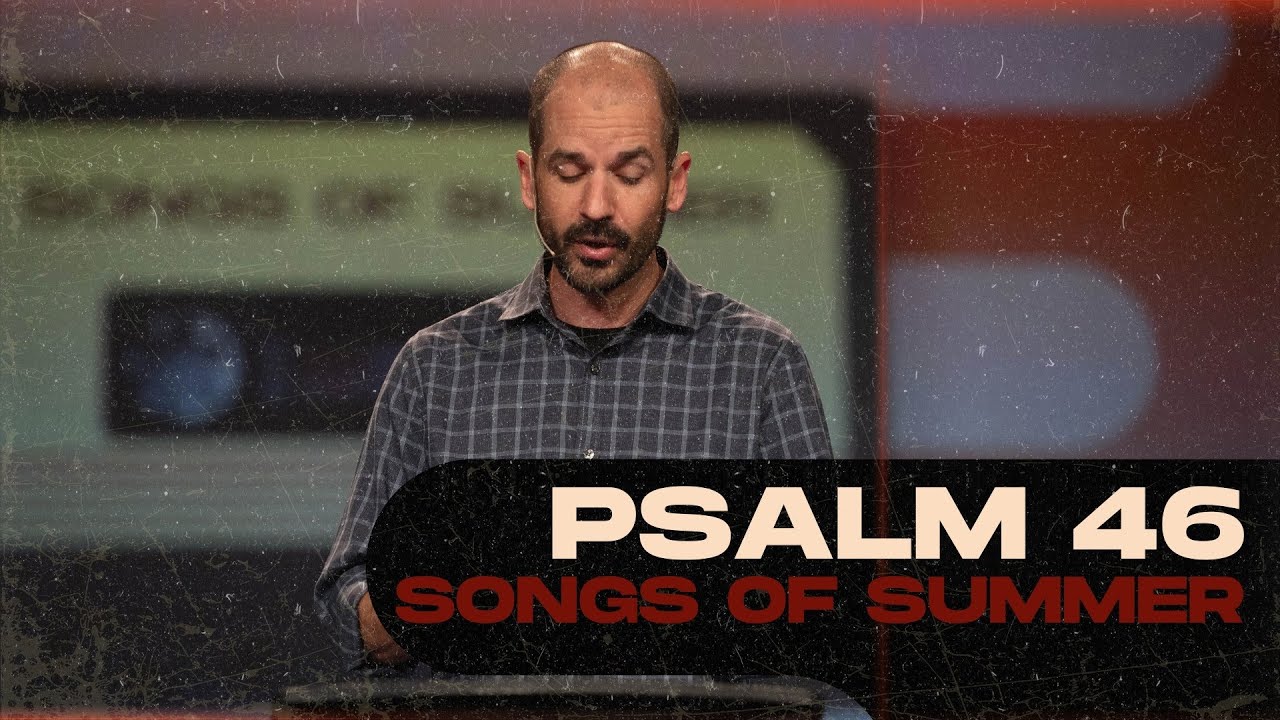 SONGS OF SUMMER Part 3 Psalm 46 6 9 24 Josh Brown YouTube songs-of-summer-part-3-psalm-46-6-9-24-josh-brown-youtube