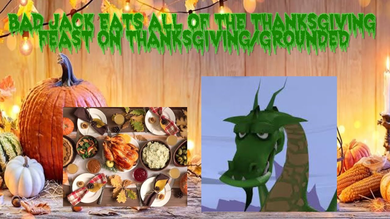 Bad Jack Eats All Of The Thanksgiving Feast On Thanksgiving/Grounded ...