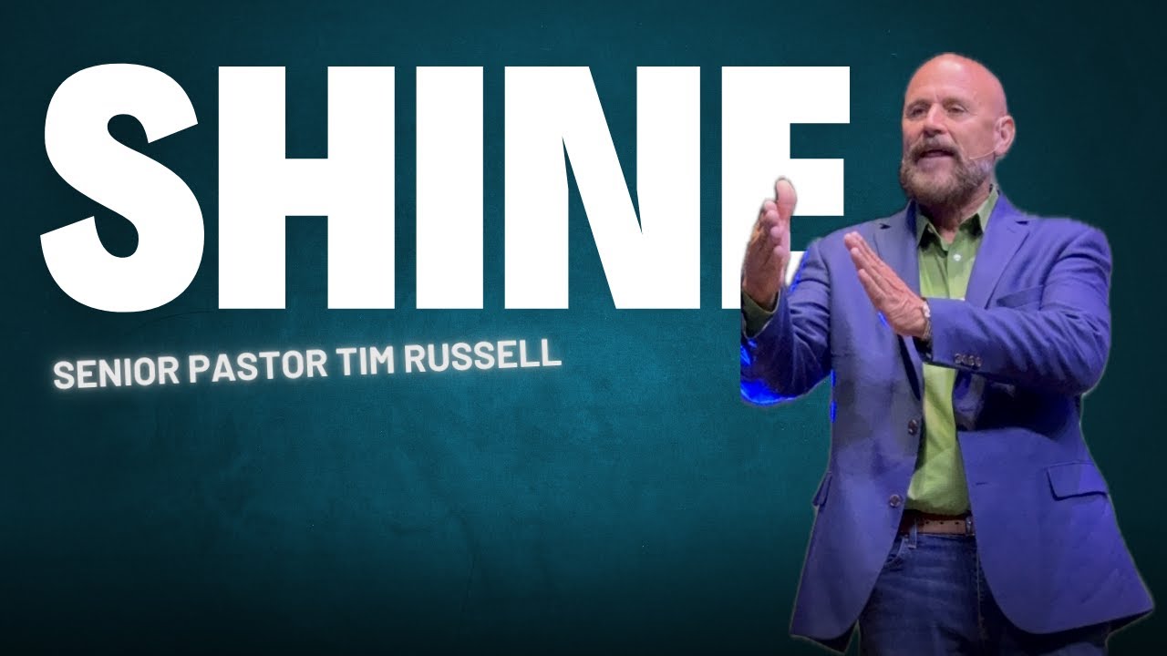 Shine - Senior Pastor Tim Russell - YouTube