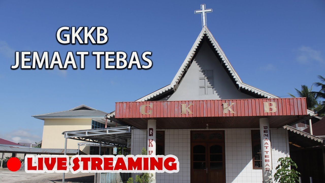 IBADAH UMUM GKKB JEMAAT TEBAS - YouTube
