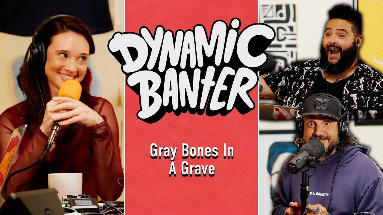 Gray Bones In A Grave | Dynamic Banter 490 - YouTube