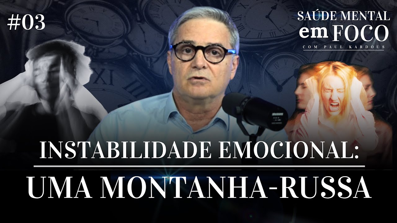 INSTABILIDADE EMOCIONAL: UMA CONFUSÃO DE EMOÇÕES com Paul Kardous ...