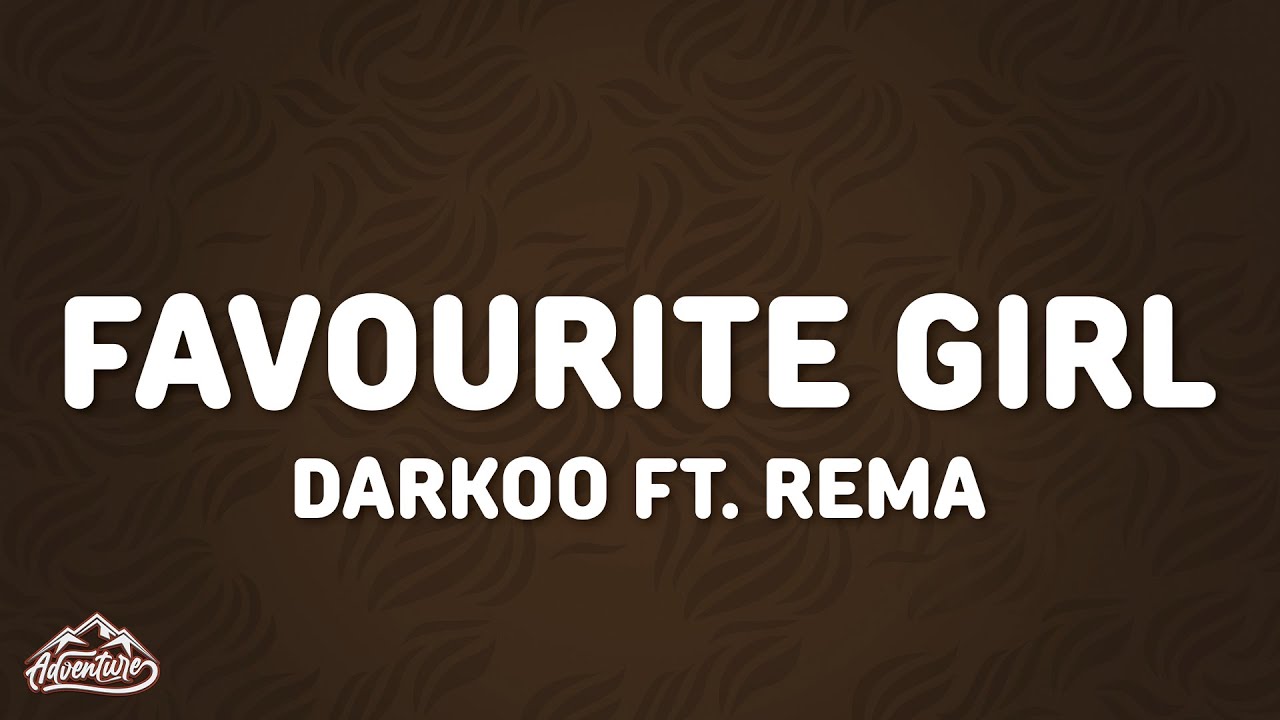 Darkoo - FAVOURITE GIRL (Lyrics) ft. Rema - YouTube