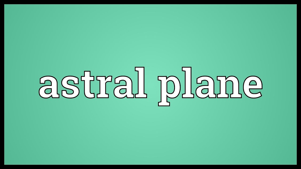 Astral Plane Meaning YouTube Astral Plane Meaning YouTube