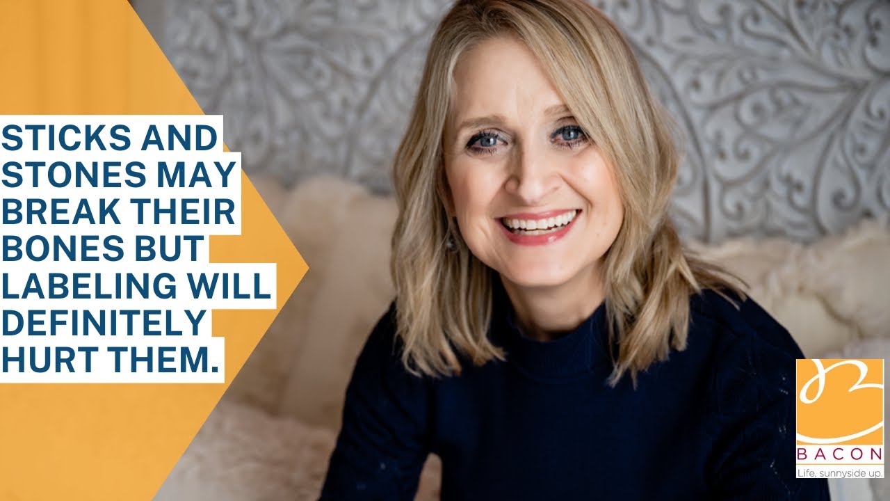 Sticks and stones may break their bones but LABELING will definitely ...