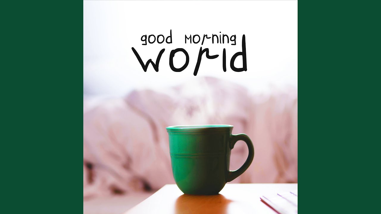 Good Morning World - YouTube
