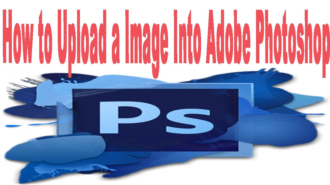 How To Upload A Image Into Adobe Photoshop YouTube how-to-upload-a-image-into-adobe-photoshop-youtube