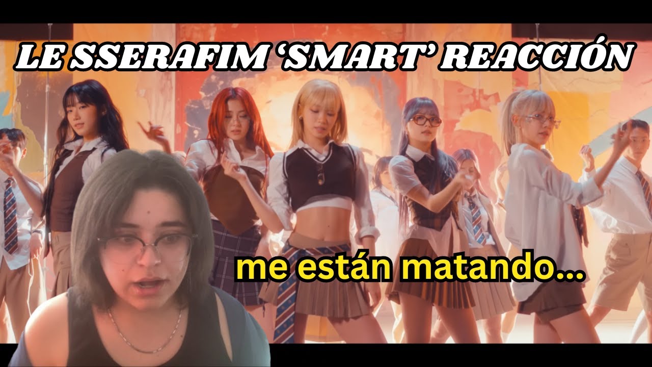 LE SSERAFIM (르세라핌) 'Smart' OFFICIAL MV ESP REACCIÓN - YouTube