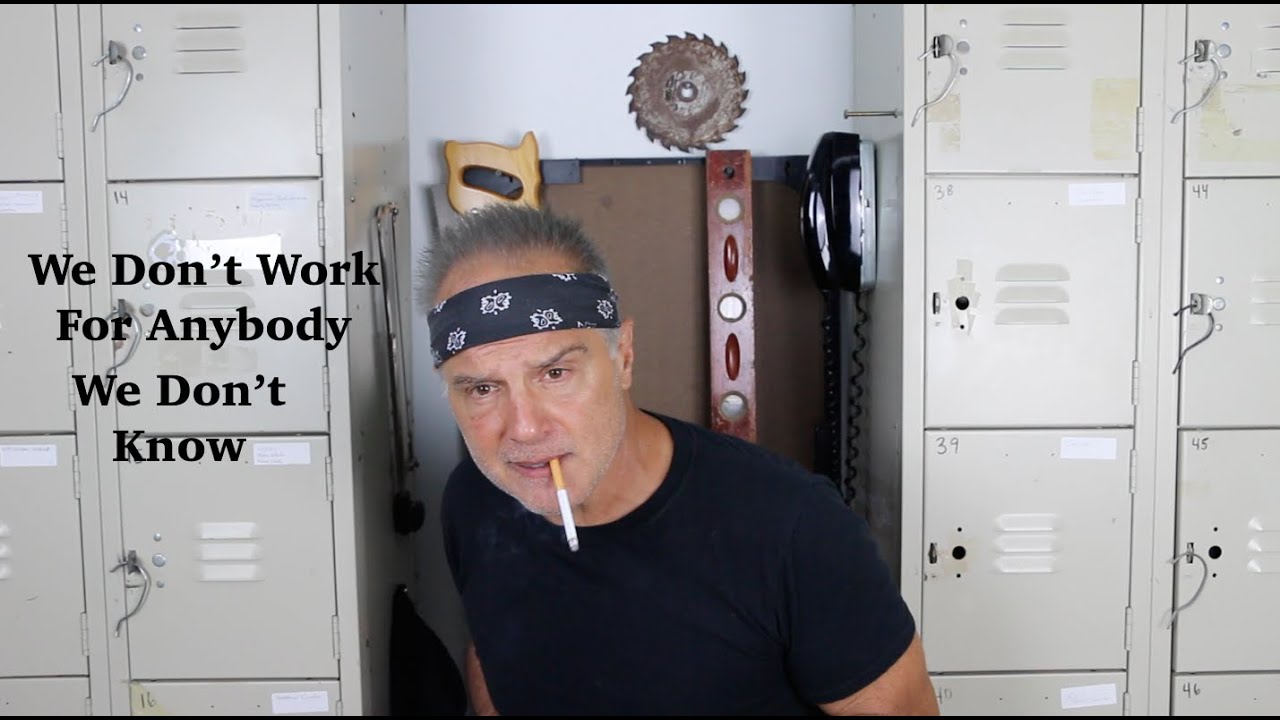 We Don't Work For Anybody We Don't Know - YouTube