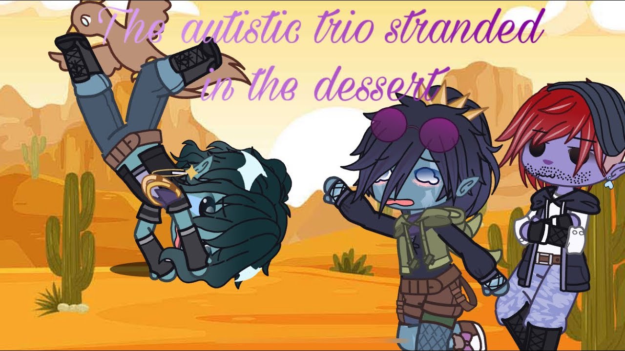 The autistic trio stranded in the dessert (trolls au) - YouTube