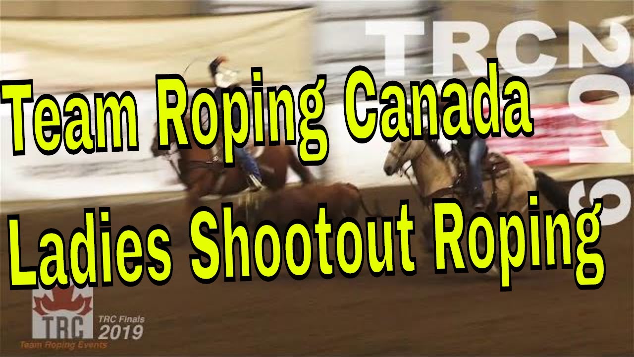 Ladies Team Roping Shootout Round 1- Team Roping Canada finals 2019 ...
