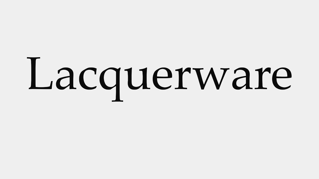How to Pronounce Lacquerware - YouTube