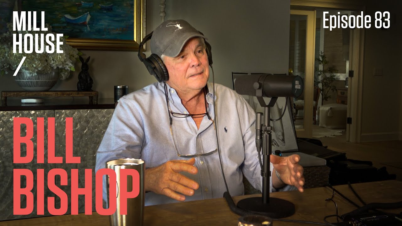 Bill Bishop | Mill House Podcast - Episode 83 - YouTube