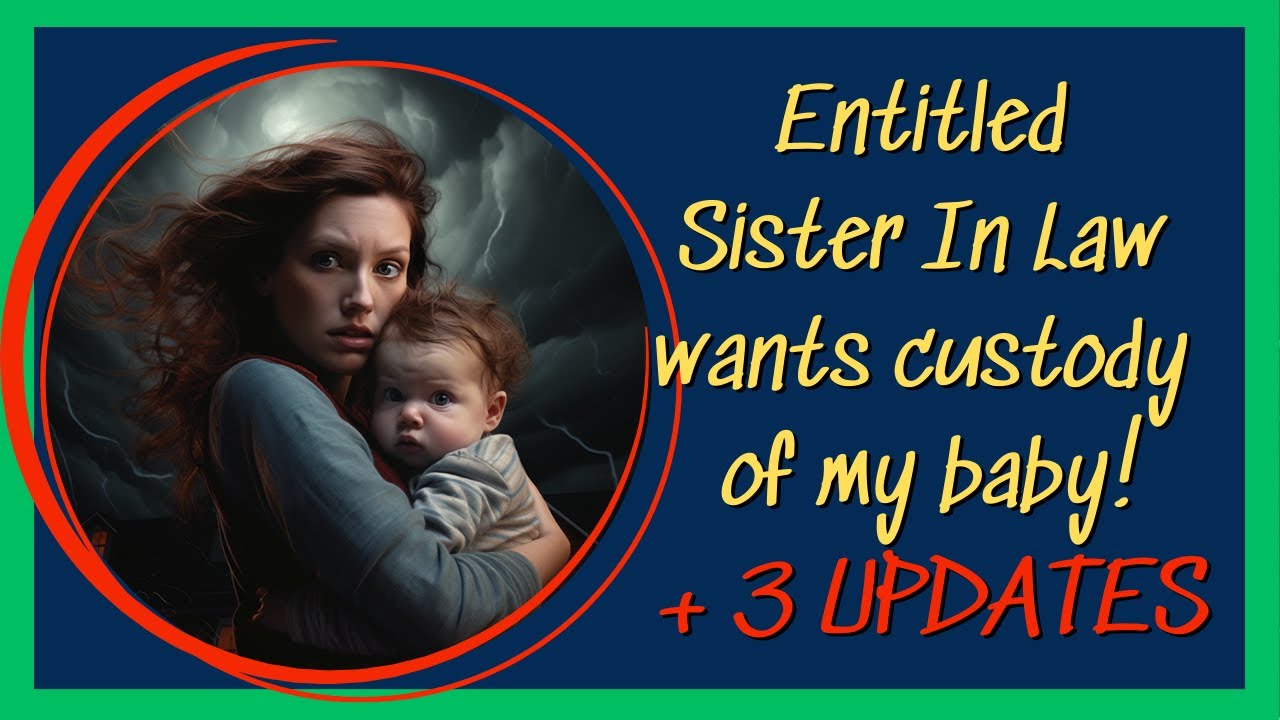 Reddit Entitled People Story: Entitled SIL wants custody of my baby ...