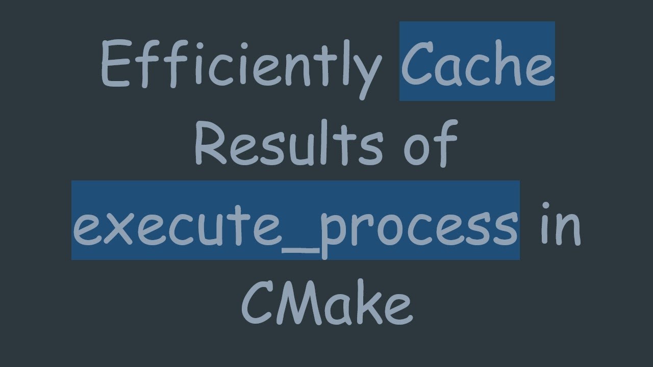 Efficiently Cache Results of execute_process in CMake - YouTube