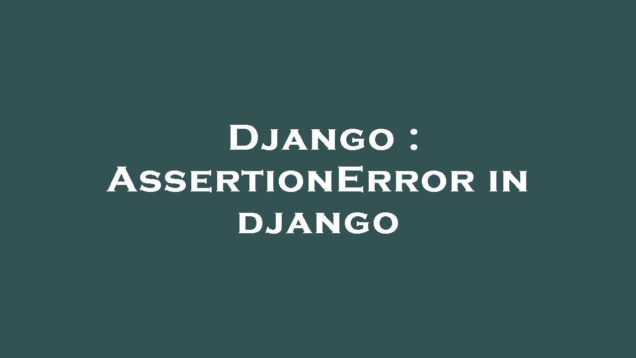 Django Assertionerror In Django Youtube