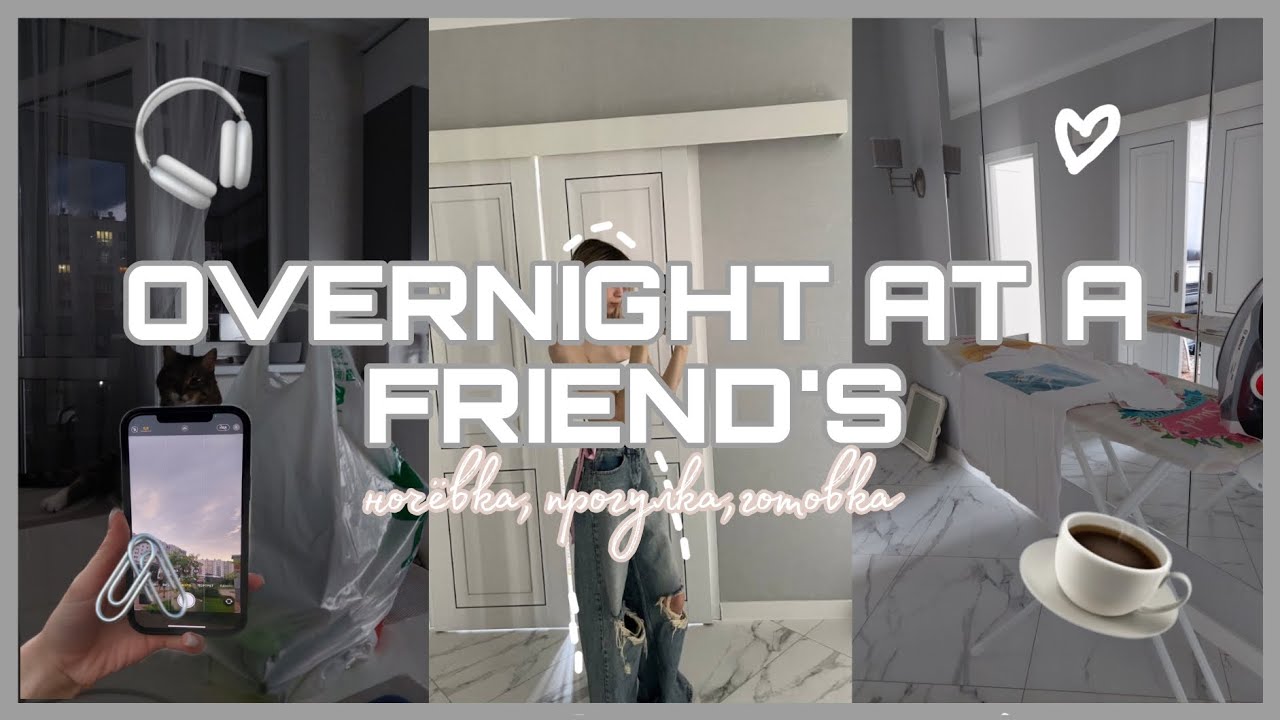 |Ночёвка у подруги |Overnight at a friend's place| Ночёвка|Overnight ...