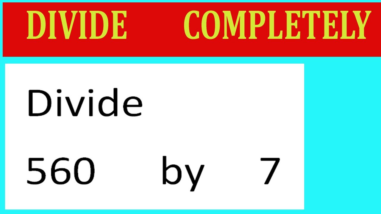 Divide 560 by 7 Divide completely - YouTube