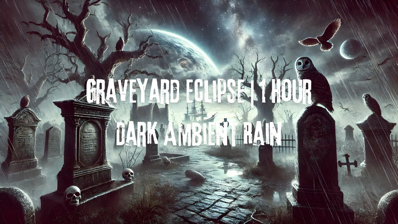 Graveyard Eclipse | 1 Hour Dark Ambient Rain, Thunder & Owls for Deep ...