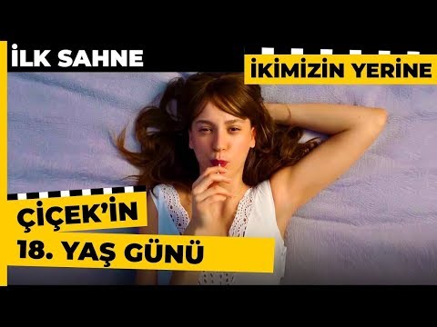 Çiçek, 18 Yaşına Girdi | İkimizin Yerine