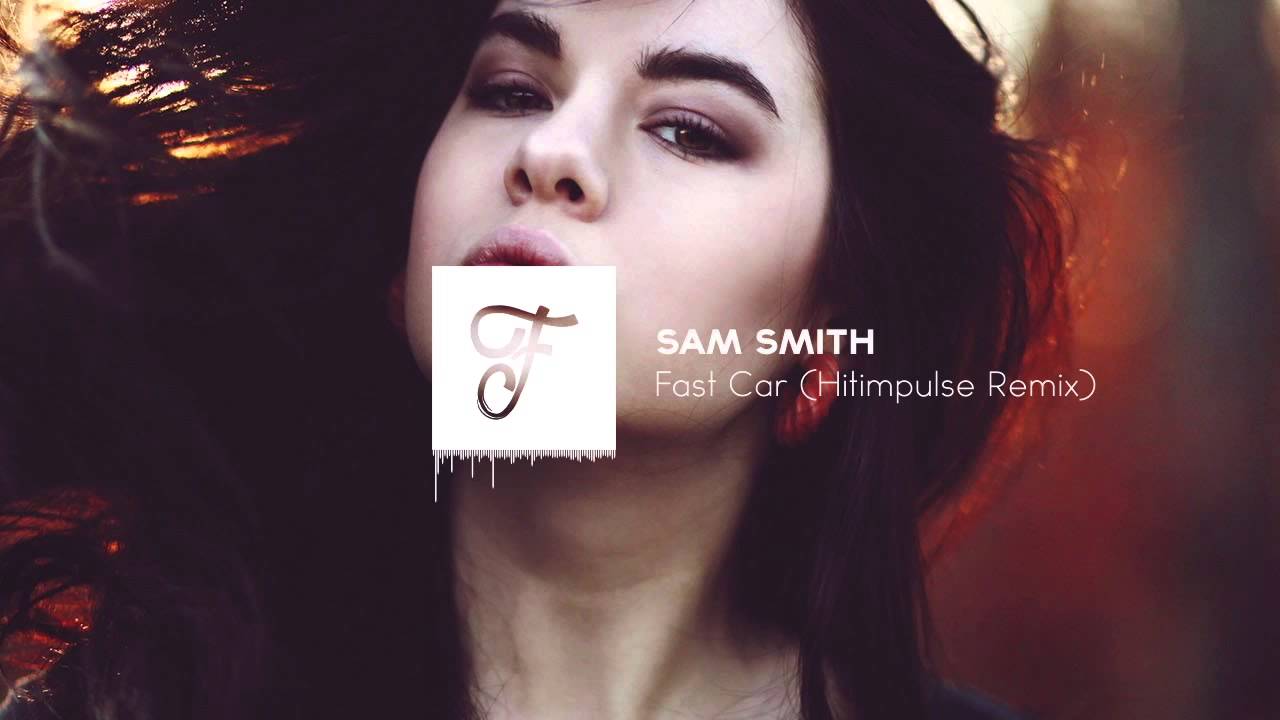 Sam smith - Fast Car (Hitimpulse Remix) - YouTube