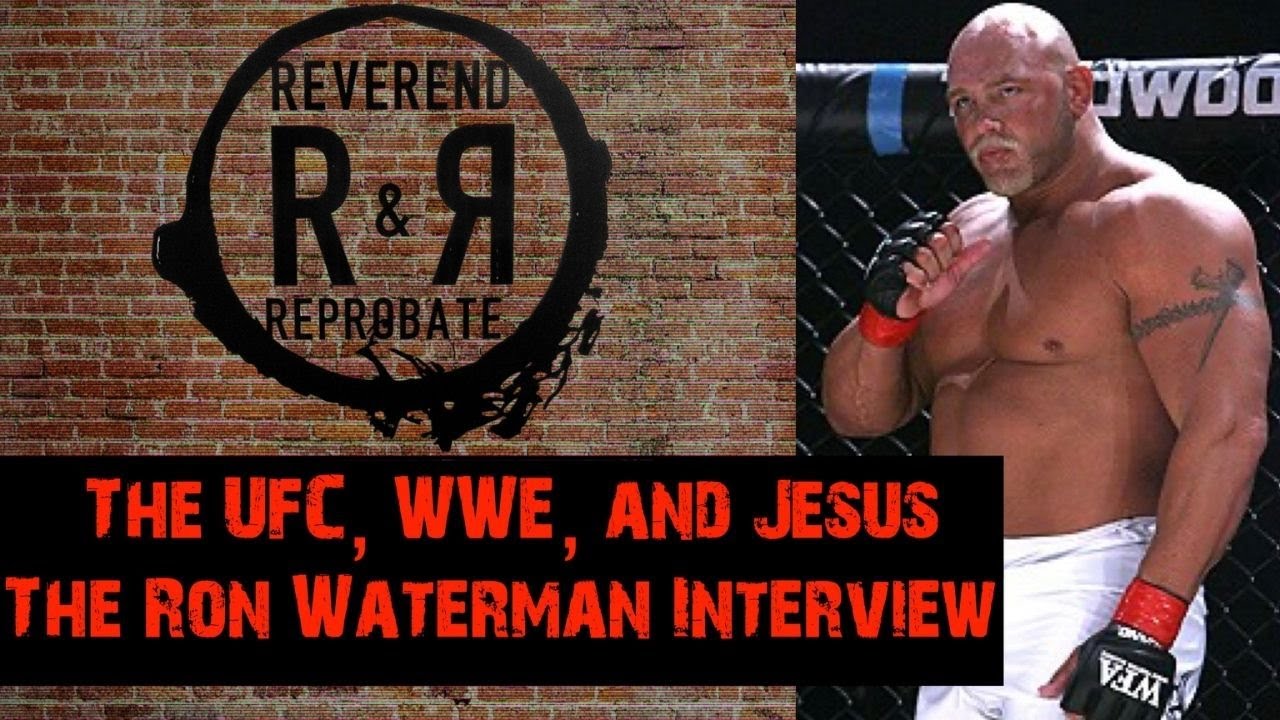 UFC, WWE, and Jesus: The Ron Waterman Interview | The Reverend and ...