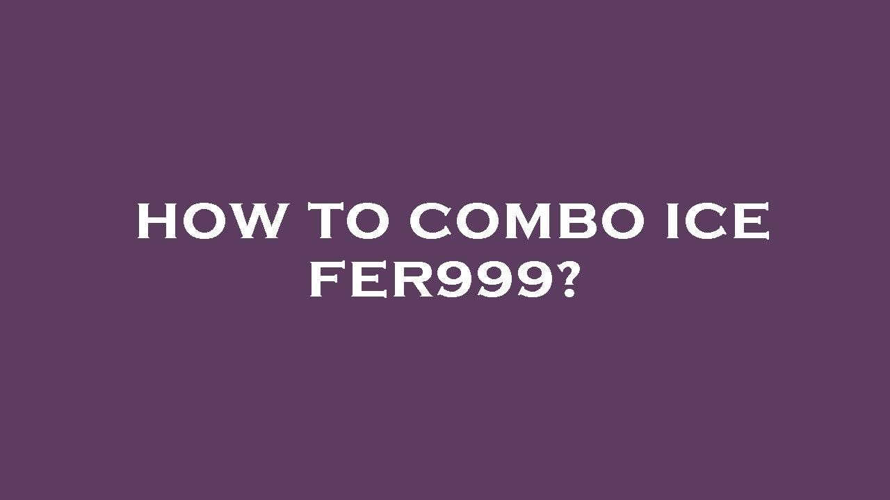 How to combo ice fer999? - YouTube