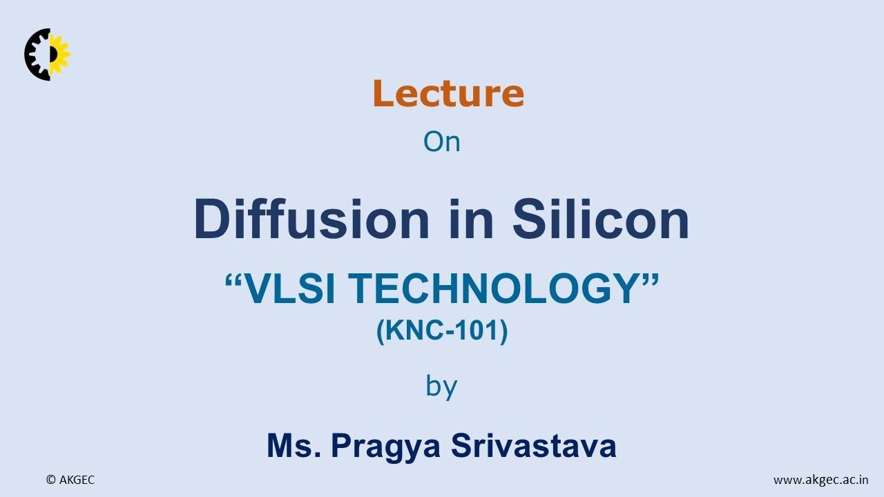 VLSI TECHNOLOGY LECTURE 16 ''diffusion in Silicon'' By Ms. Pragya ...