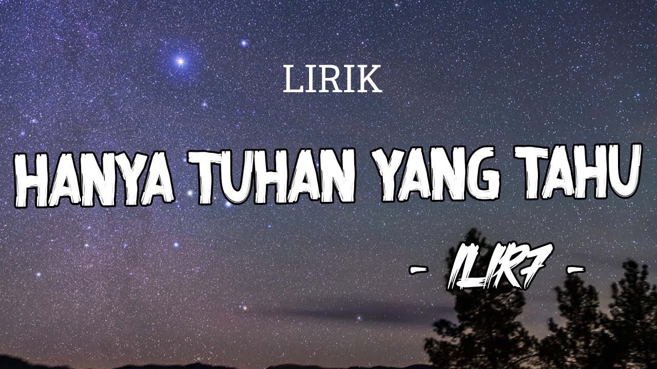ILIR 7 - Hanya Tuhan Yang Tahu (Official Lyric Video) - YouTube