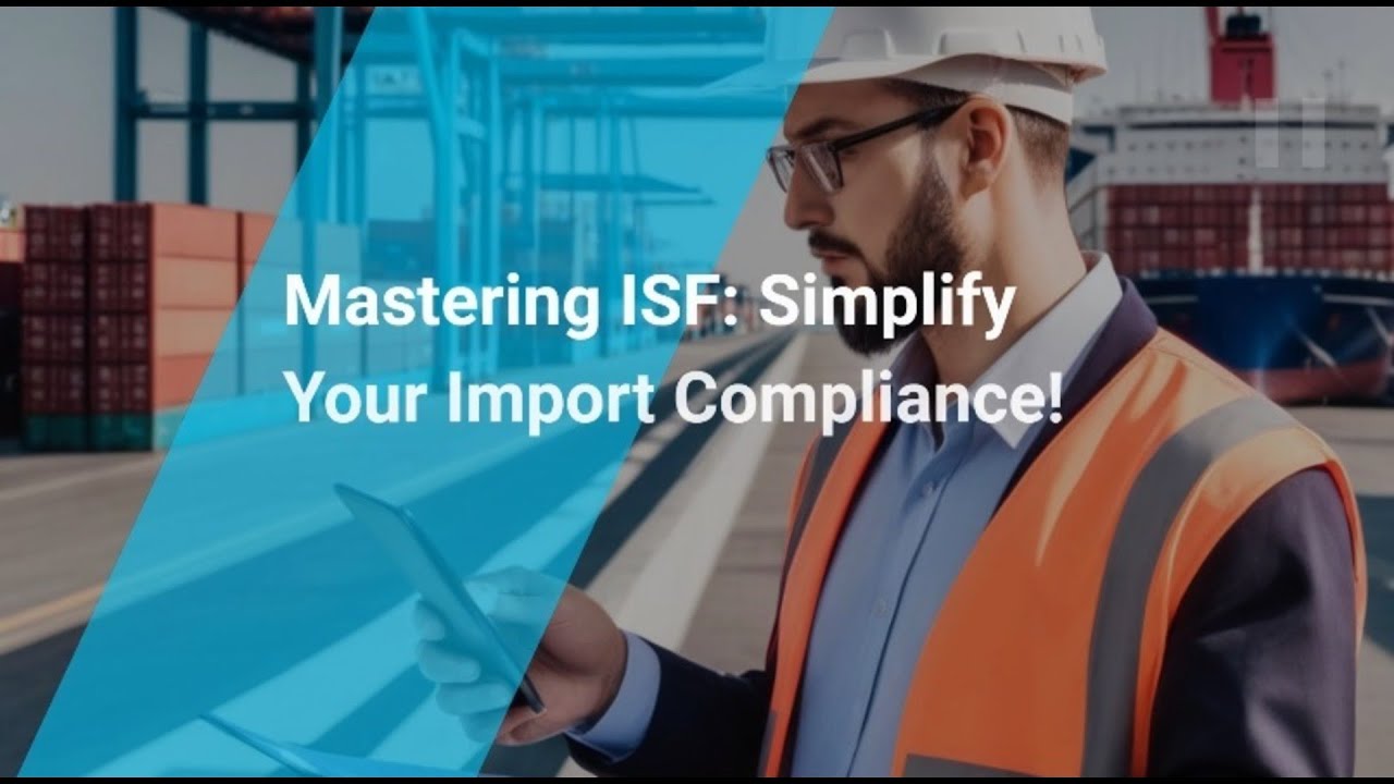 Mastering ISF: Simplify Your Import Compliance! - YouTube