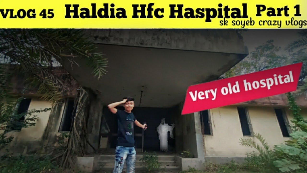 Haldia Very Old Gost Hospital. Haldia HFC. sk soyeb crazy vlogs vlog 45 part 1। - YouTube