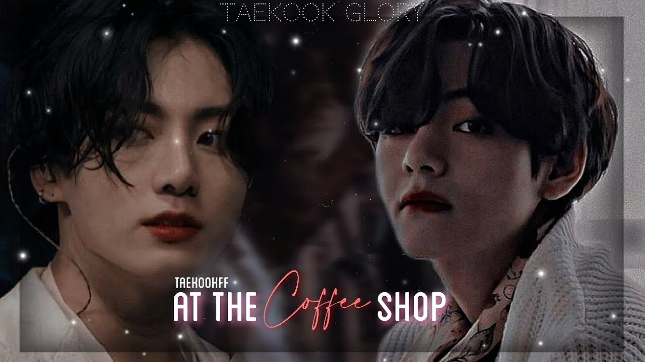 #4 [At the coffee shop]Taekook FF Top:- Tae - YouTube