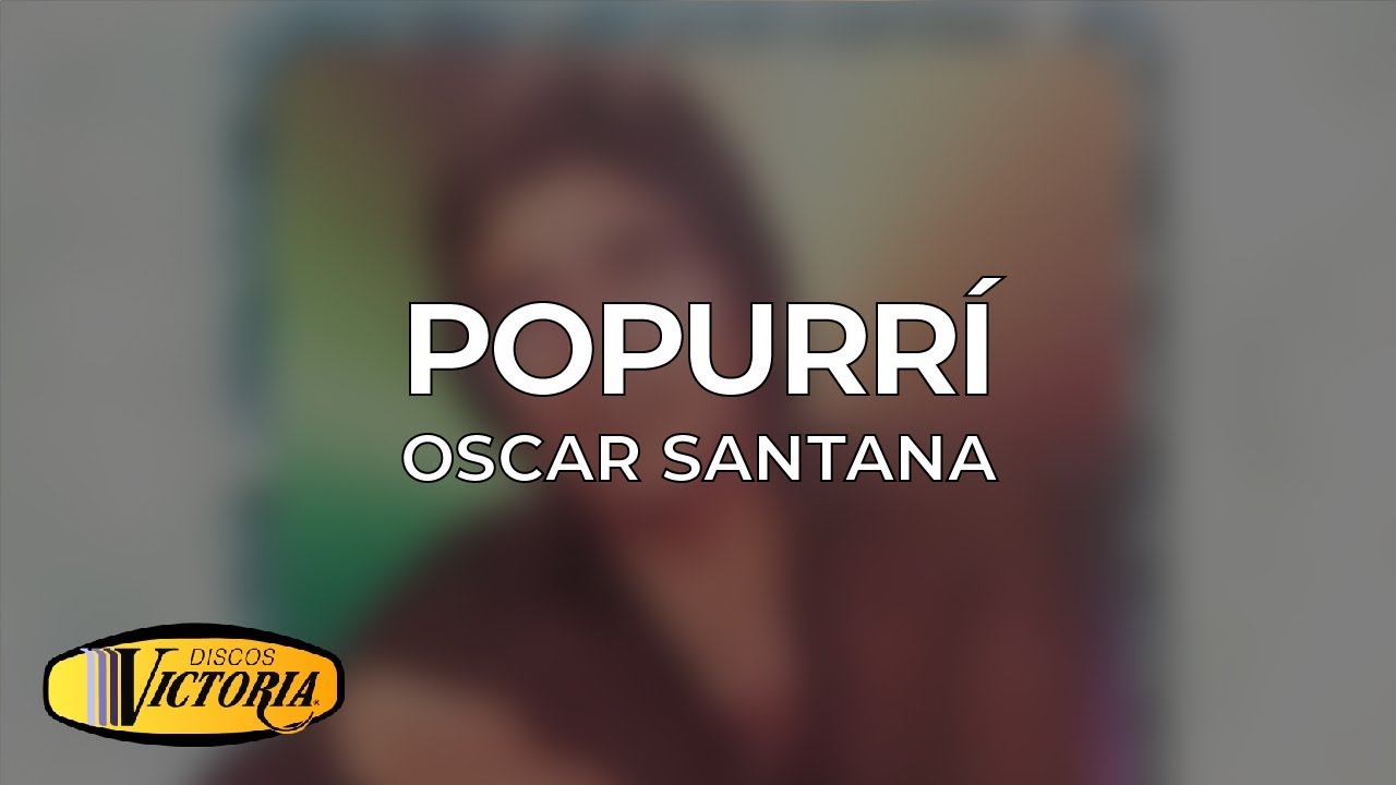 Oscar Santana - Popurrí - YouTube Music