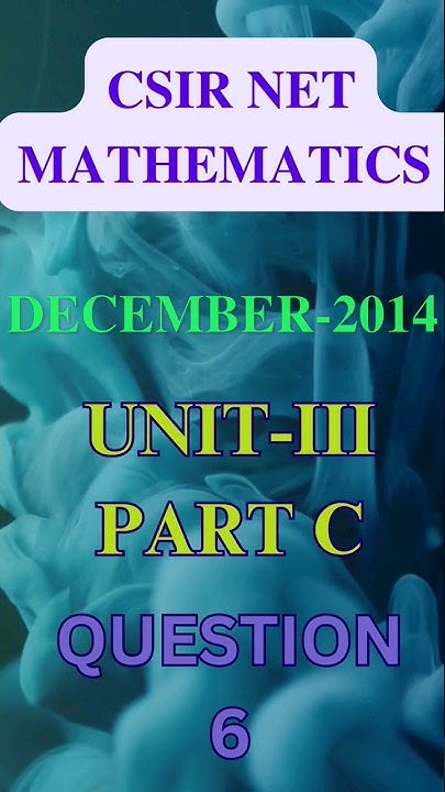 6-CSIR NET MATHEMATICS-UNIT-III |-DECEMBER-2014 | PART-C | #csirnetmaths #netmathsdec2014 # ...