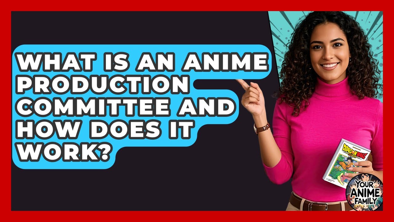 What Is An Anime Production Committee And How Does It Work? - Your ...