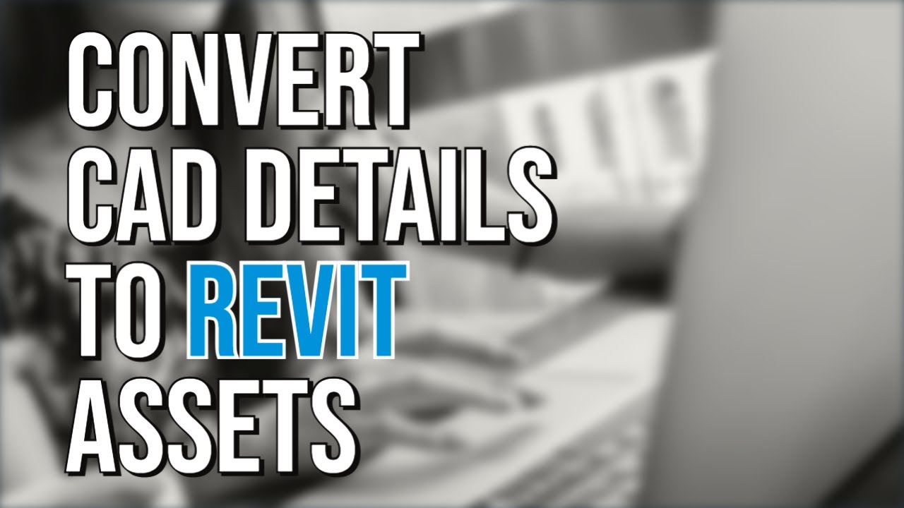 Convert CAD Details To Revit Assets YouTube Convert CAD Details To Revit Assets YouTube