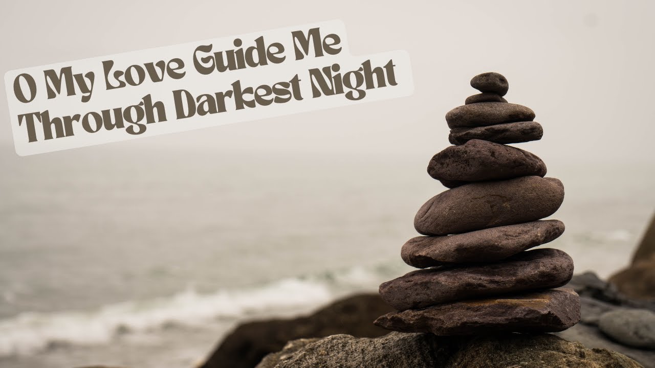 O My Love Guide Me Through Darkest Night - YouTube