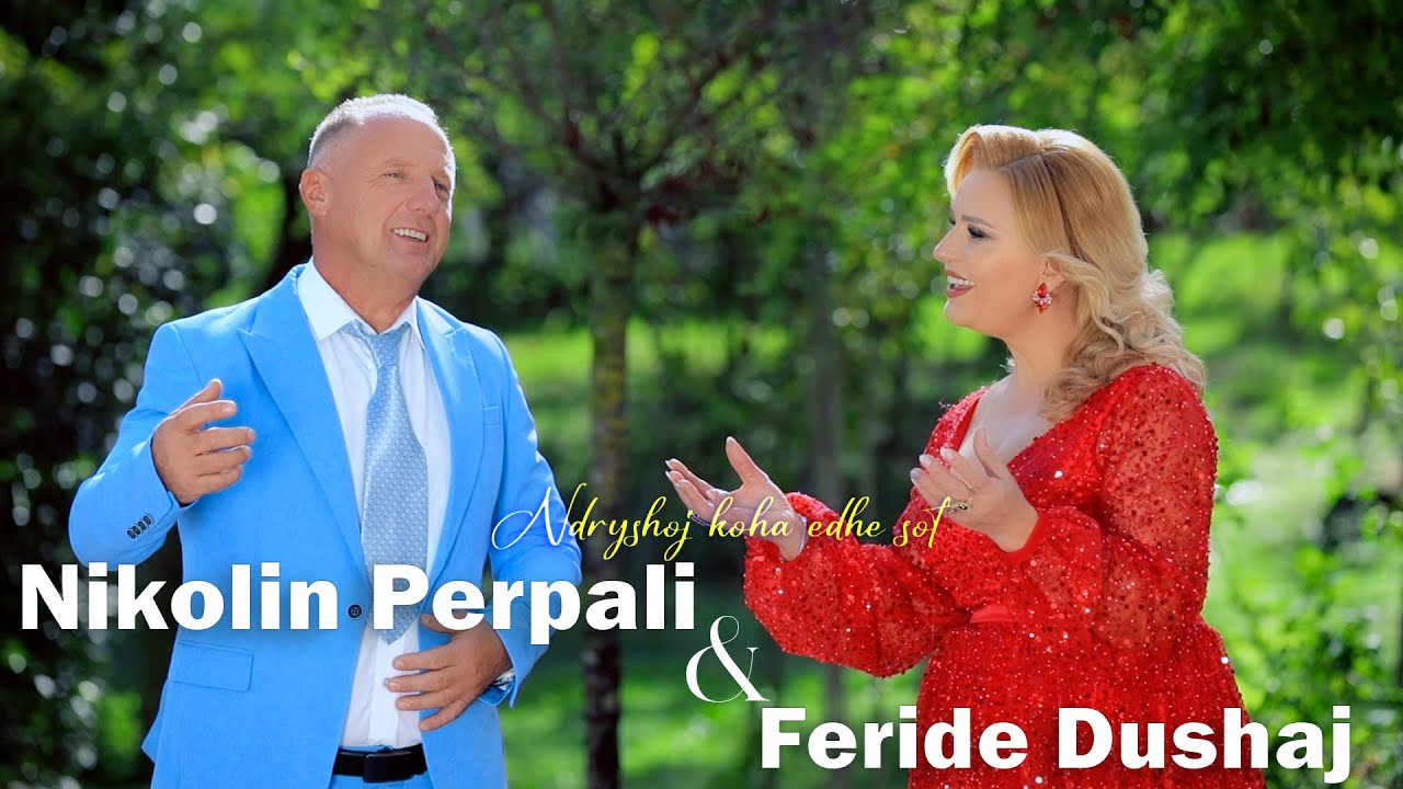 Nikolin Perpali & Feride Dushaj - Ndryshoj koha edhe sot - Fenix ...