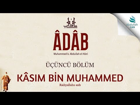 6. KÂSIM BİN MUHAMMED (Radıyallahu anh) | ADAB Kitabı - Muhammed bin Abdullah el-Hânî