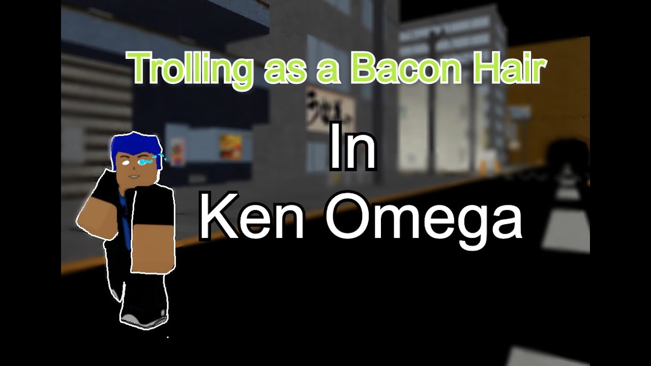 Bacon Hair Trolling Ken Omega! - YouTube
