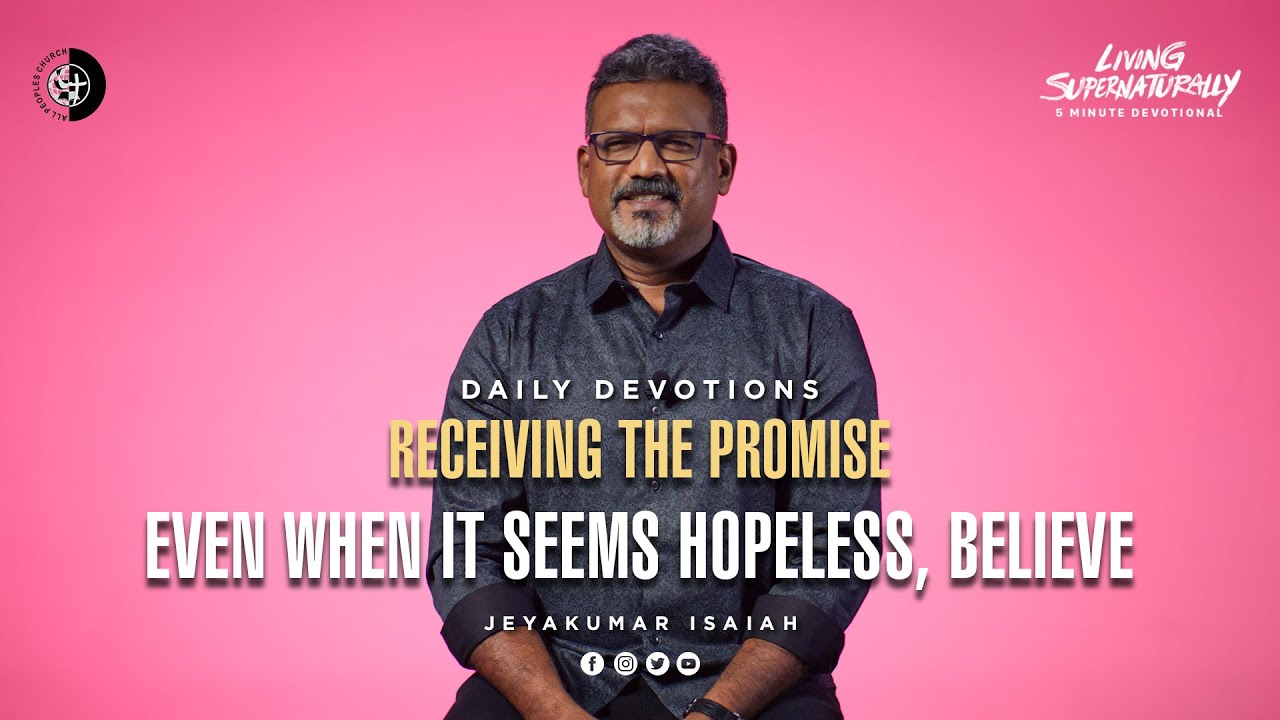 Even When It Seems Hopeless, Believe-Jeyakumar Isaiah | Daily Devotion ...