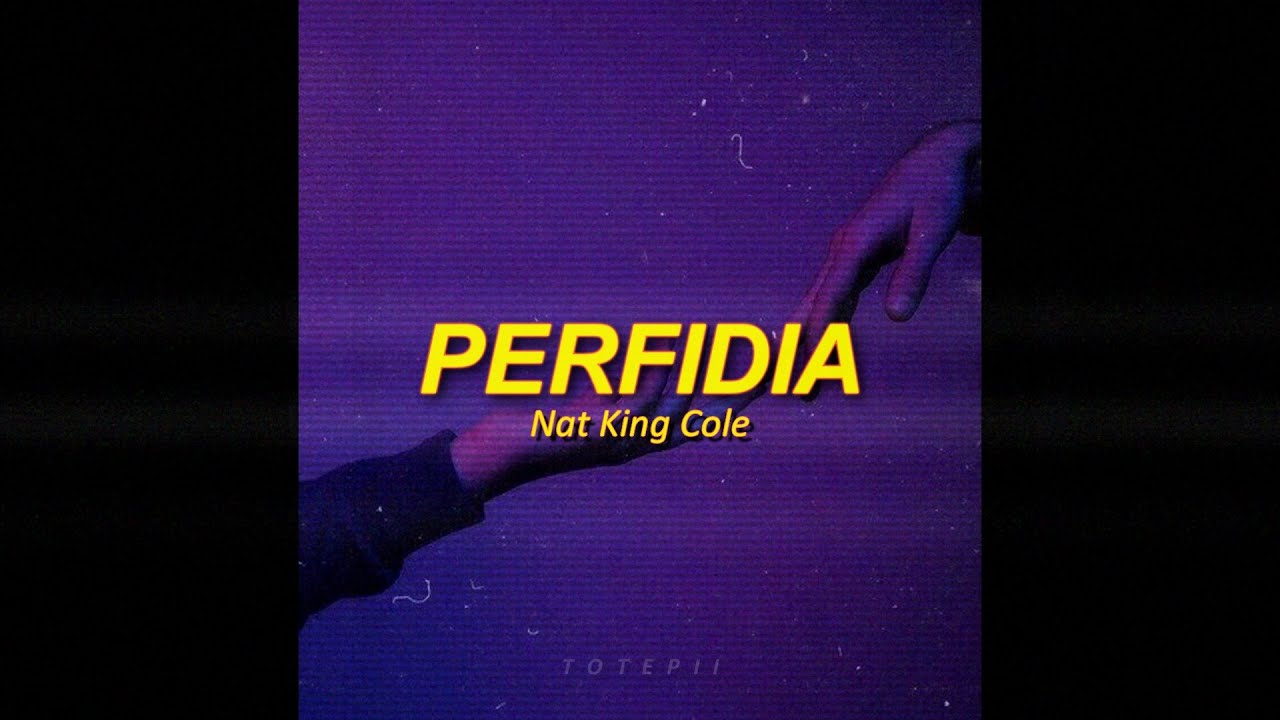 Perfidia - Nat King Cole ;; LETRA - YouTube