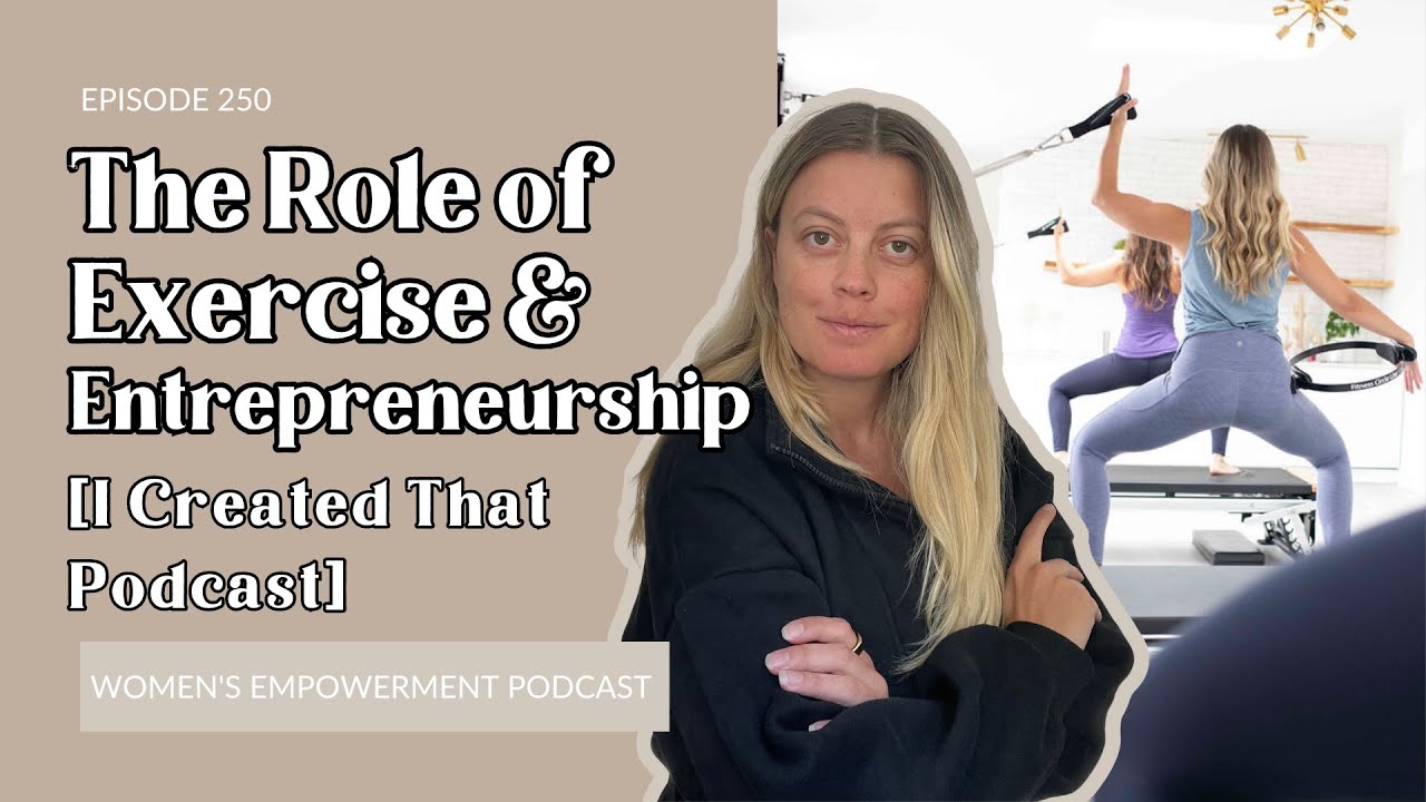 The Role of Exercises and Entrepreneurship 🎙 Episode 250 Women's ...