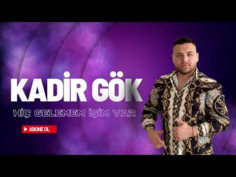 Kadir Gök - Hiç Gelemem İşim Var