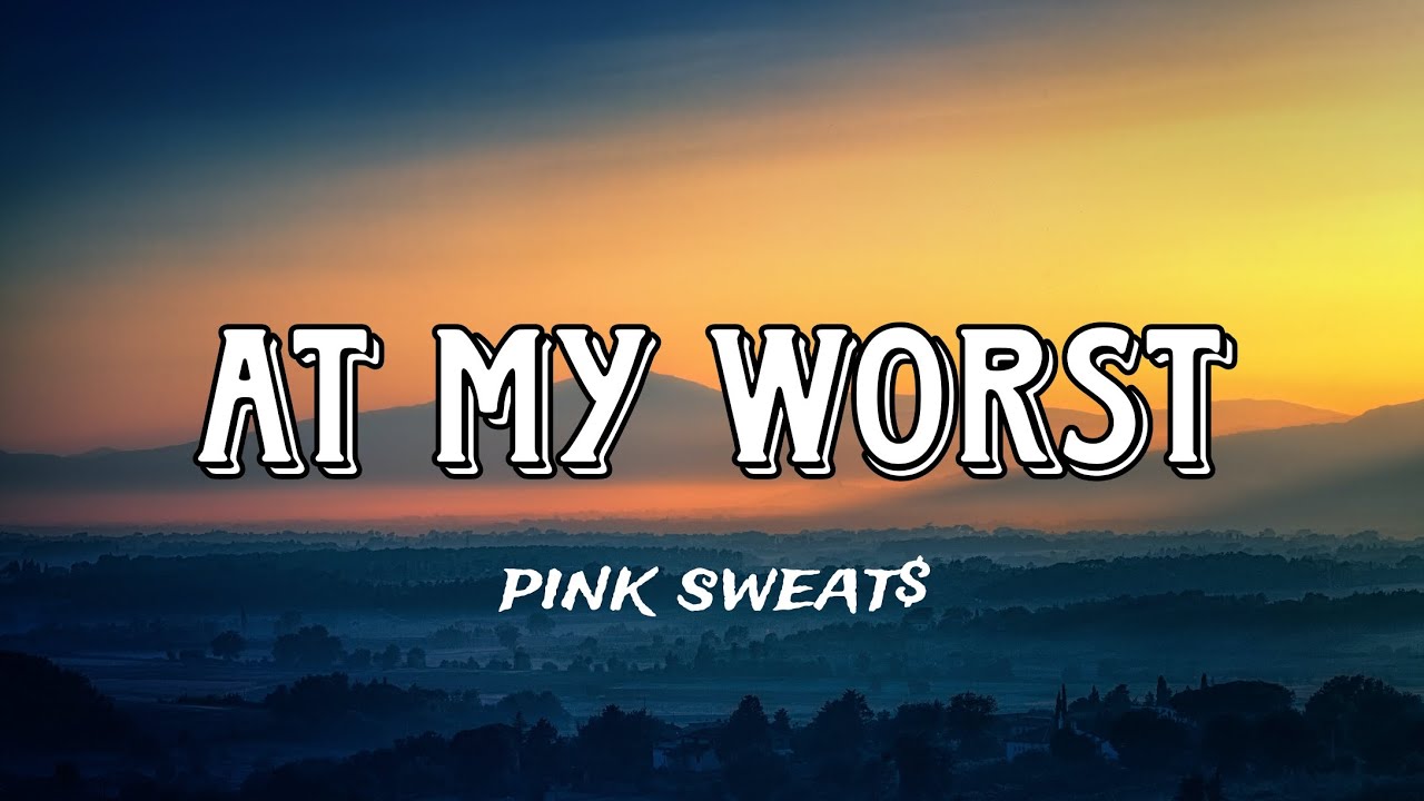 PINK SWEAT$ | @AT MY WORST | LYRICS VIDEO | 1080p - YouTube