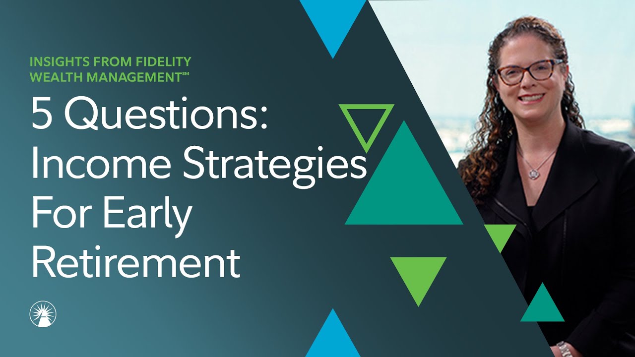 5 Questions With Fidelity: Income Strategies For Early Retirement ...