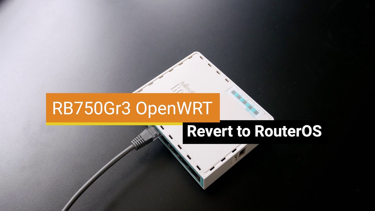 OpenWRT - Mikrotik RB750Gr3 Revert to RouterOS - YouTube