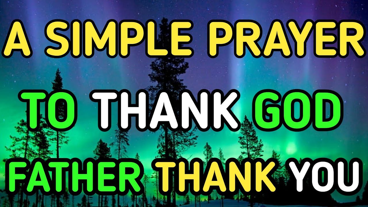 A Simple Prayer To Thank God - Dear Almighty Father, You are our spring ...