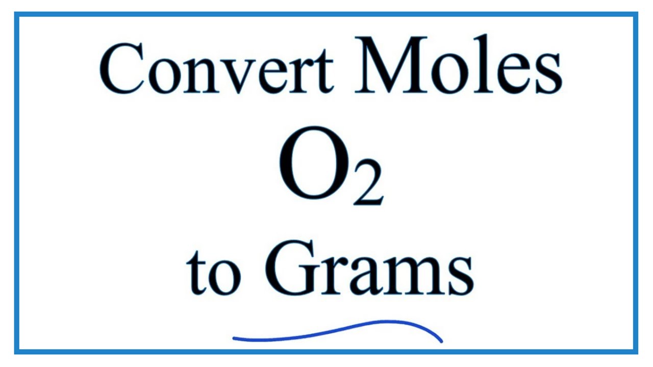 How To Convert Moles Of O2 To Grams YouTube
